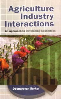Agriculture Industry Inteactions Approach To Developing Economics: Debnarayan Sarkar ...