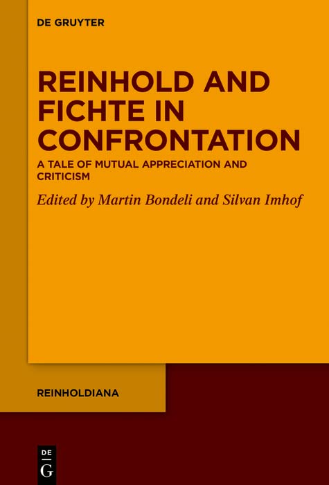 Reinhold and Fichte in Confrontation: A Tale of Mutual Appreciation and ...