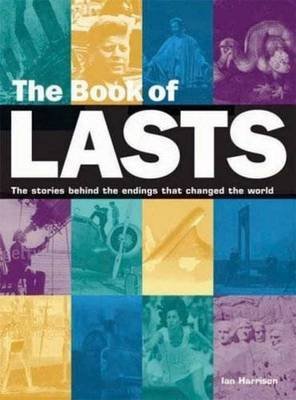 Book of Lasts: The Stories Behind the Endings That Changed the World ...