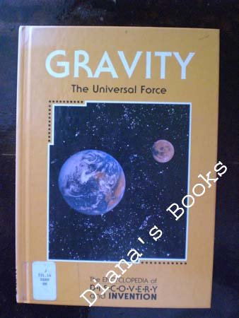 Gravity: The Universal Force (Encyclopedia of Discovery and Invention ...
