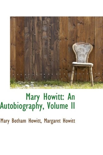 Mary Howitt: An Autobiography, Volume II: Botham Howitt, Margaret ...
