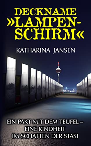 Deckname »LAMPENSCHIRM«: Ein Pakt mit dem Teufel – eine Kindheit im ...