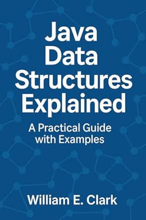 Java Data Structures Explained: A Practical Guide with Example (The ...