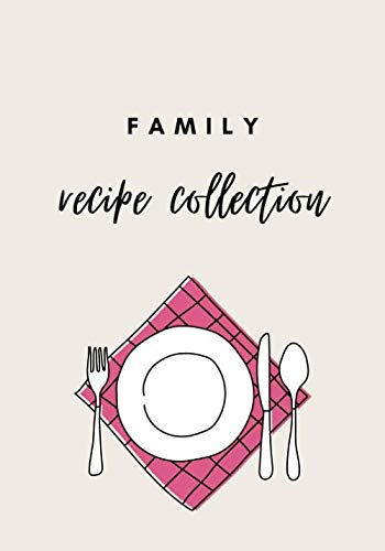 Family Recipe Collection: Recipe book to write in and keep a collection ...