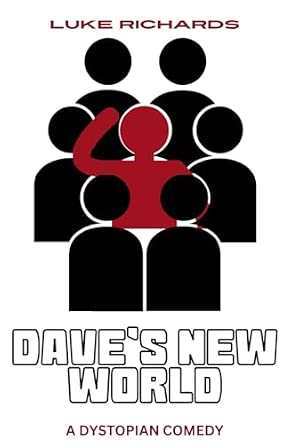 Dave's New World: A Dystopian Comedy : Richards, Luke: Amazon.co.uk: Books