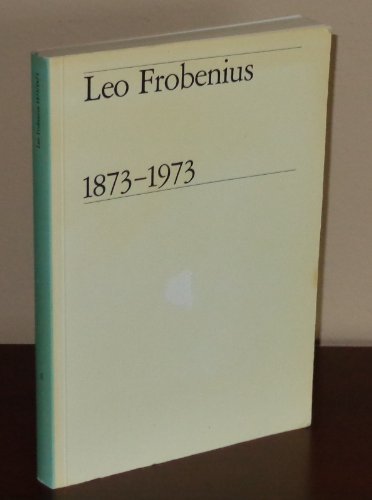 Leo Frobenius, 1873-1973: An Anthology: Eike Haberland: Amazon.com: Books