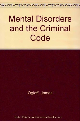 Mental Disorders and the Criminal Code: Ogloff, James, Roesch, Ronald ...