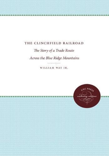 The Clinchfield Railroad: The Story of a Trade Route Across the Blue ...