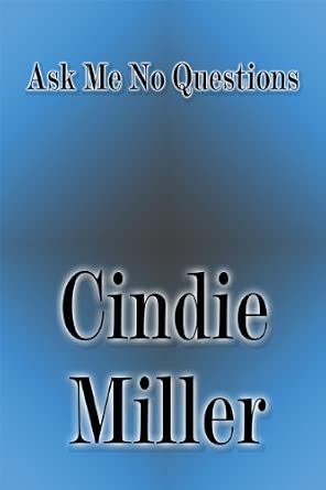Ask Me No Questions: Miller, Cindie: 9781608137992: Amazon.com: Books