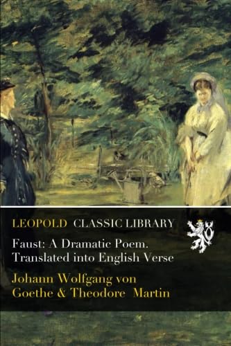 Faust: A Dramatic Poem. Translated into English Verse: von Goethe ...