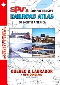 SPV's Comprehensive Railroad Atlas of North America: Quebec Labrador ...