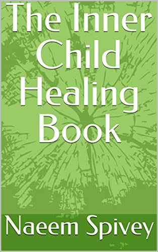 The Inner Child Healing Book eBook : Spivey, Naeem : Amazon.in: Kindle ...