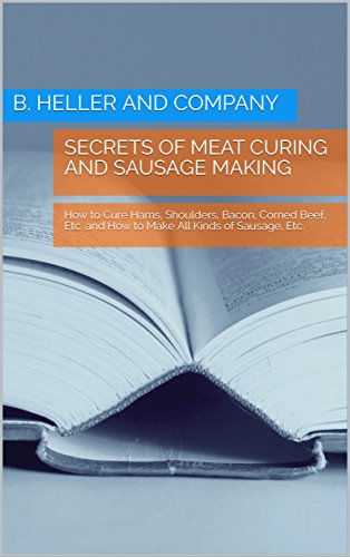 Secrets of Meat Curing and Sausage Making: How to Cure Hams, Shoulders ...