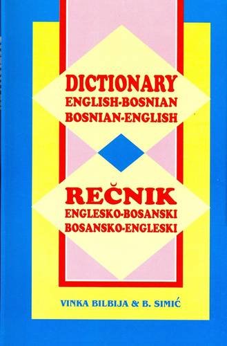 English-Bosnian and Bosnian-English Dictionary: V. Bilbija, B. Simic ...