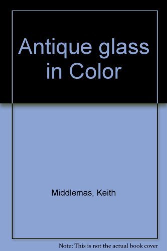 Antique glass in color: Middlemas, Keith: 9781121180260: Amazon.com: Books