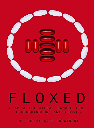 Floxed - I am a collateral damage from fluoroquinolone Antibiotics ...