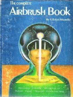 Complete Airbrush Book: Maurello, S. R.: 9780814807552: Amazon.com: Books
