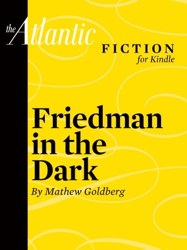 Friedman in the Dark (a short story from The Atlantic) (From the ...