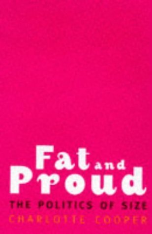 Fat and Proud: The Politics of Size by Charlotte Cooper (1999-02-03 ...