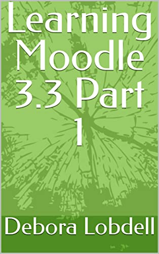 Learning Moodle 3.3 Part 1 eBook : Lobdell, Debora: Amazon.in: Kindle Store