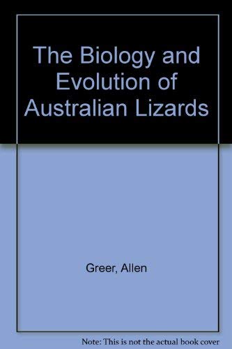 The Biology and Evolution of Australian Lizards: Greer, Allen E ...