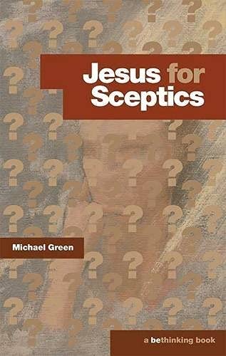 Jesus for Sceptics (Bethinking): Amazon.co.uk: Green, Michael: 9780957221239: Books