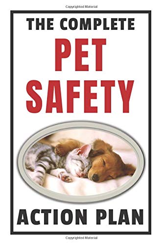 The Complete Pet Safety Action Plan: How to Keep Your Dog or Cat Safe ...