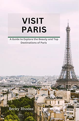Amazon.com: Visit Paris: A Guide To Explore The Beauty And Top ...