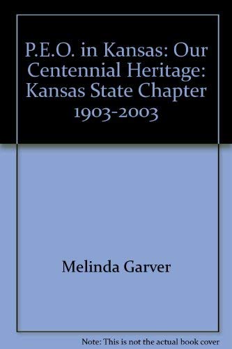 P.E.O. in Kansas: Our Centennial Heritage: Kansas State Chapter, 1903 ...
