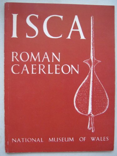 Isca, the Roman legionary fortress at Caerleon, Mon.,: BOON, George C ...