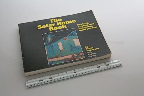 The Solar Home Book: Heating, cooling, and designing with the sun ...