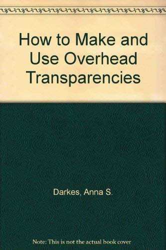 How to Make and Use Overhead Transparencies: Darkes, Anna S ...