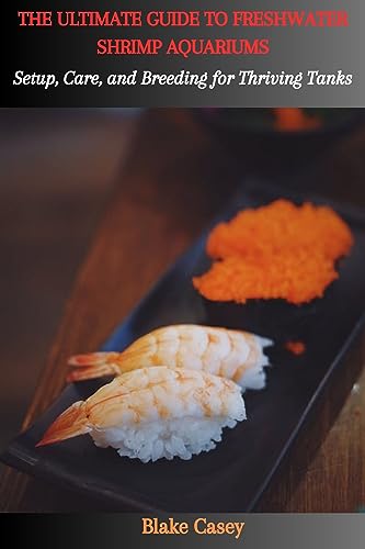THE ULTIMATE GUIDE TO FRESHWATER SHRIMP AQUARIUMS: Setup, Care, and ...