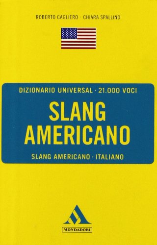 Dizionario universal. Slang americano. Slang americano-italiano ...