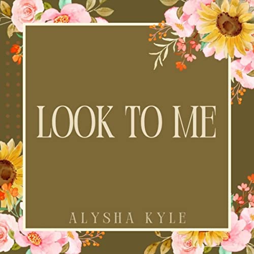 Écouter Look to Me par Alysha Kyle sur Amazon Music Unlimited