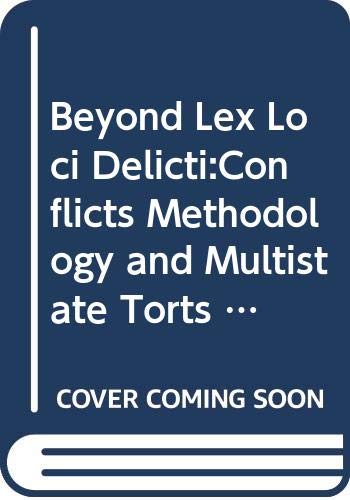 Beyond Lex Loci Delicti:Conflicts Methodology and Multistate Torts in ...