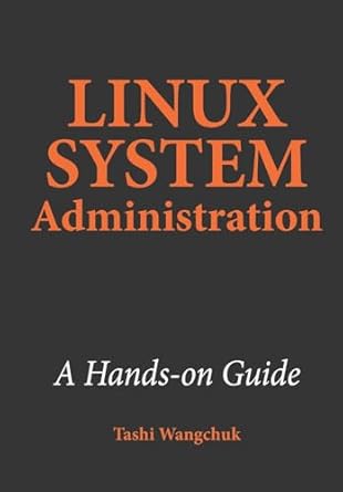 Linux System Administration: A Hands-on Guide: Wangchuk, Tashi ...