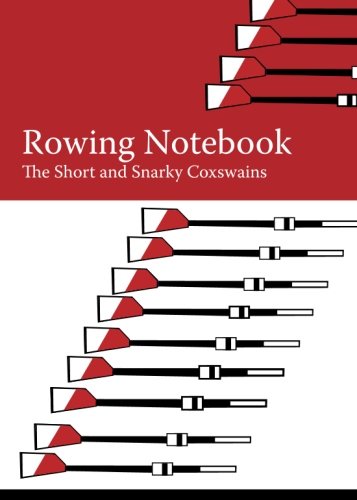 The Rowing Notebook: A Blank Notebook for Rowers and Rowing Coaches to ...