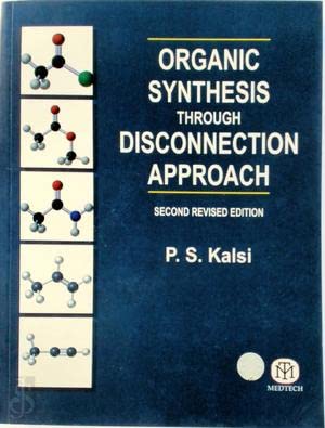 Organic Synthesis Through Disconnection Approach: P.S.Kalsi ...