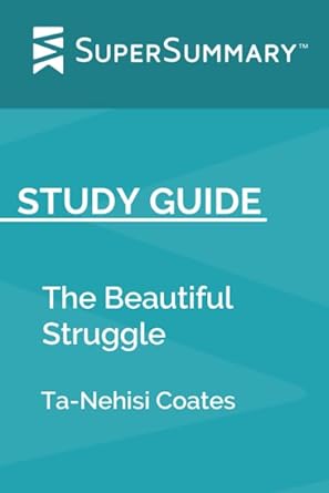 Study Guide: The Beautiful Struggle by Ta-Nehisi Coates (SuperSummary ...