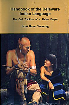 Handbook of the Delaware Indian Language: The Oral of a Native People ...