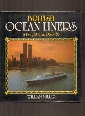 British ocean liners: A twilight era, 1960-85: Miller, William H ...