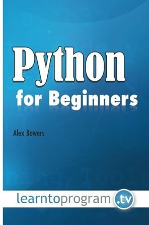 Python for Beginners by Mr Alex Bowers (2013-10-31): Amazon.com: Books