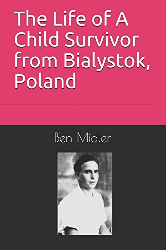 The Life of A Child Survivor from Bialystok, Poland: Midler, Ben, Ellen ...
