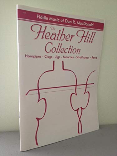 The Heather Hill collection : fiddle music of Dan R. MacDonald: Dan R ...