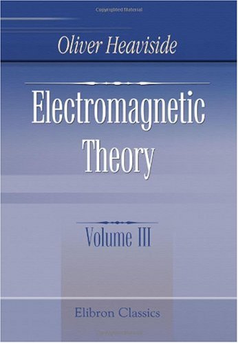 Electromagnetic Theory: Volume 3 : Heaviside, Oliver: Amazon.de: Bücher