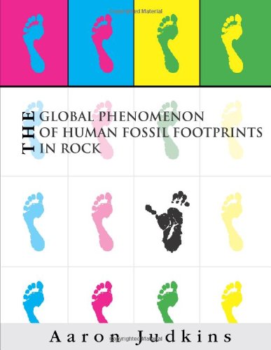 The Global Phenomenon of Human Fossil Footprints in Rock: Aaron Judkins ...