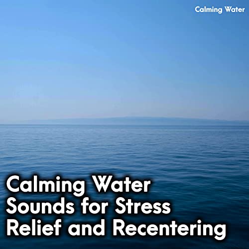 Play Calming Water Sounds for Stress Relief and Recentering by Calming ...