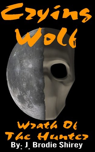 Crying Wolf: Wrath Of The Hunter: Shirey, J Brodie: 9781540856715 ...