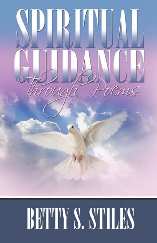 Spiritual Guidance Through Poems: Betty S. Stiles: 9780983145264 ...